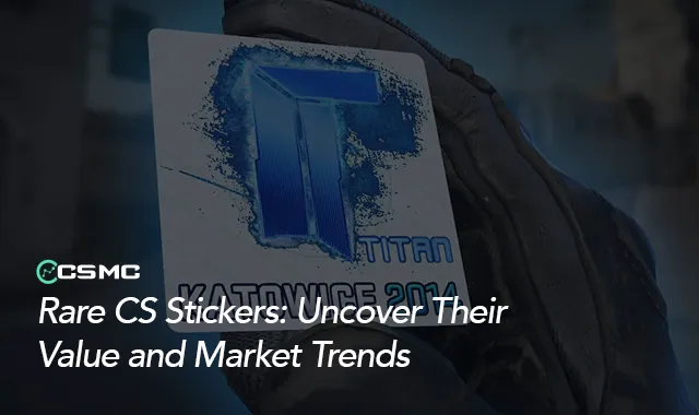 Rare CS Stickers: Understanding Their Value and Market Trends