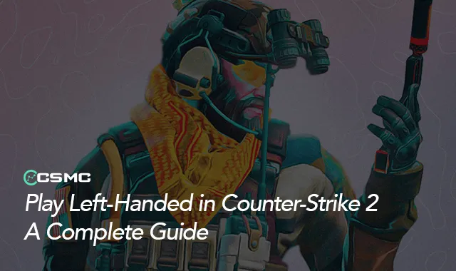 How to Play Left Hand in CS2? Complete Guide for Left-Handed Players